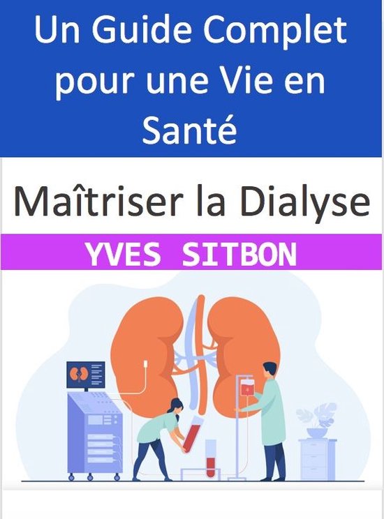 Maîtriser la Dialyse : Un Guide Complet pour une Vie en Santé (ebook ...