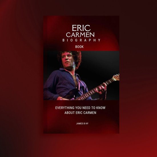 Eric Carmen biography book (ebook), James B. Hy | 1230008068361 ...