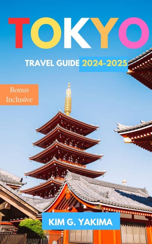 TOKYO TRAVEL GUIDE FOR 2024 -2025 (ebook), Kim.G Yakima | 1230007903465 | Boeken | bol