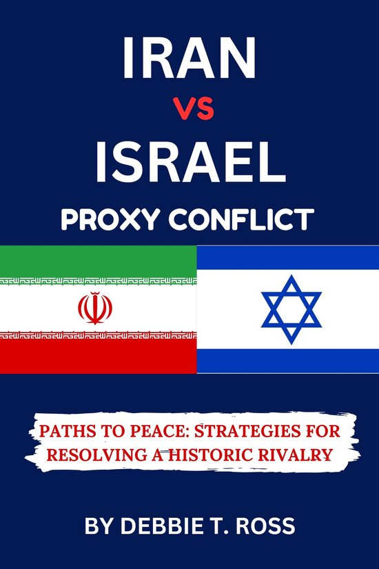 Iran vs Israel Proxy Conflict (ebook), Debbie T. Ross | 1230008214737 ...