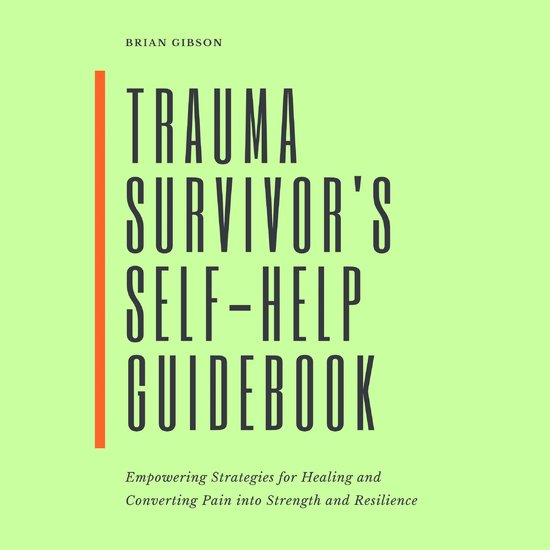 Trauma Survivor's Self-Help Guidebook, Brian Gibson | 9798882423185 ...