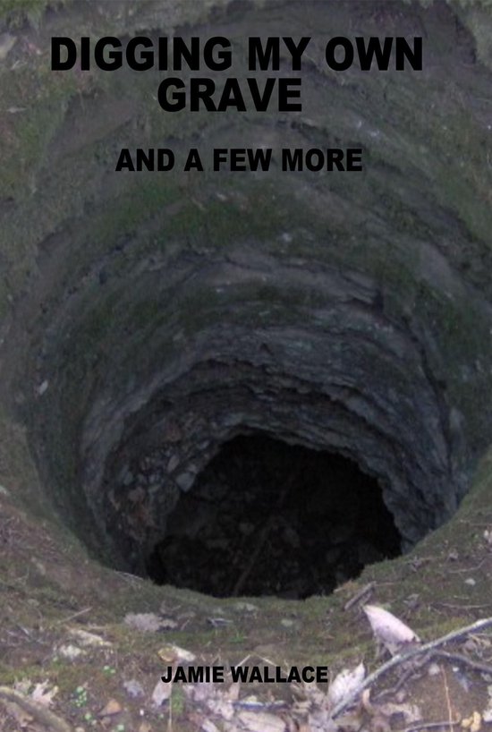 Digging My Own Grave and a Few More (ebook), Jamie Wallace ...