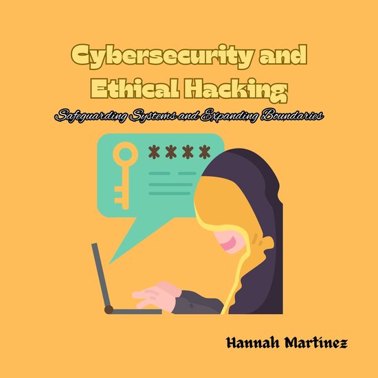Cybersecurity and Ethical Hacking, Hannah Martinez | 9798882277344 ...