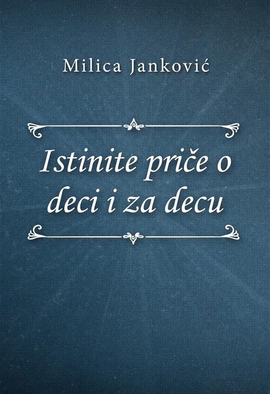 Istinite priče o deci i za decu (ebook), Milica Janković ...