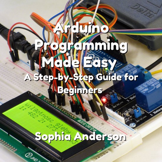 Arduino Programming Made Easy, Sophia Anderson | 9798882387265 | Boeken ... Arduino Programming Made Easy, Sophia Anderson | 9798882387265 | Boeken ...