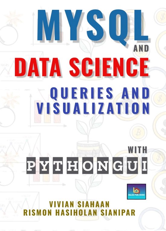 MYSQL AND DATA SCIENCE: QUERIES AND VISUALIZATION WITH PYTHON GUI (ebook), Vivian... | bol.com