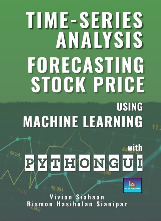 TIME-SERIES ANALYSIS: FORECASTING STOCK PRICE USING MACHINE LEARNING WITH PYTHON GUI... | bol.com