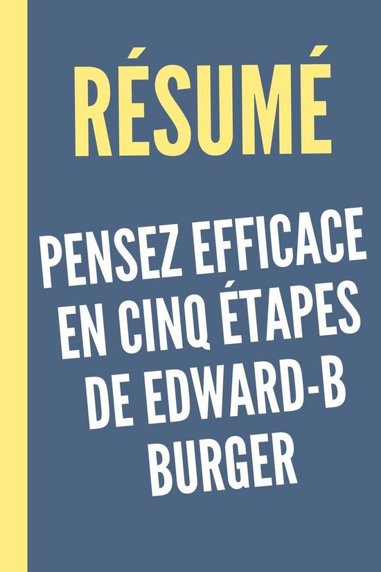 Résumé "Pensez efficace en cinq étapes de Edward-B Burger" (ebook ...