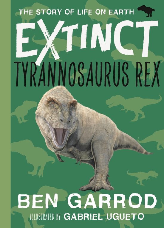Extinct the Story of Life on Earth - Tyrannosaurus Rex (ebook), Ben ...