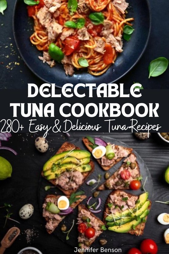 Delectable Tuna Cookbook: 280+ Easy & Delicious Tuna Recipes (ebook ...