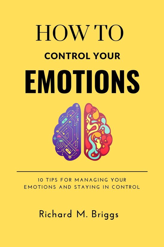 HOW TO CONTROL YOUR EMOTIONS (ebook), Richard M. Briggs | 1230005992898 ...