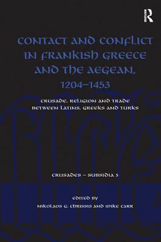 Crusades - Subsidia- Contact and Conflict in Frankish Greece and the ...