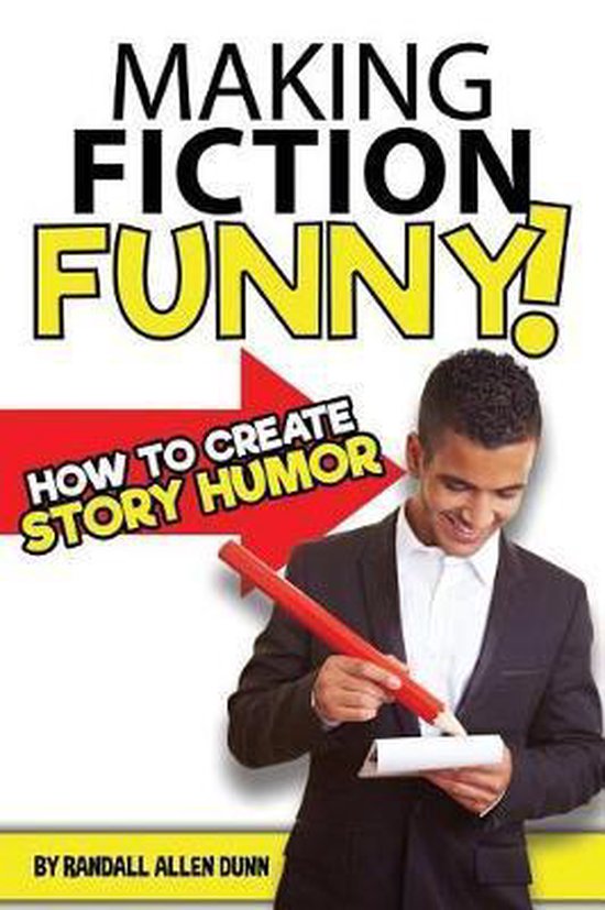 Making Fiction Funny! How to Create Story Humor | 9781539042020 ...