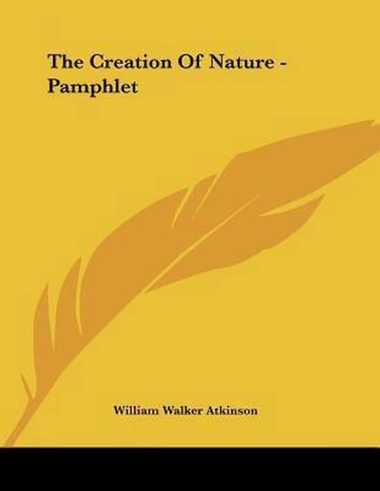 The Creation of Nature - Pamphlet, William Walker Atkinson ...