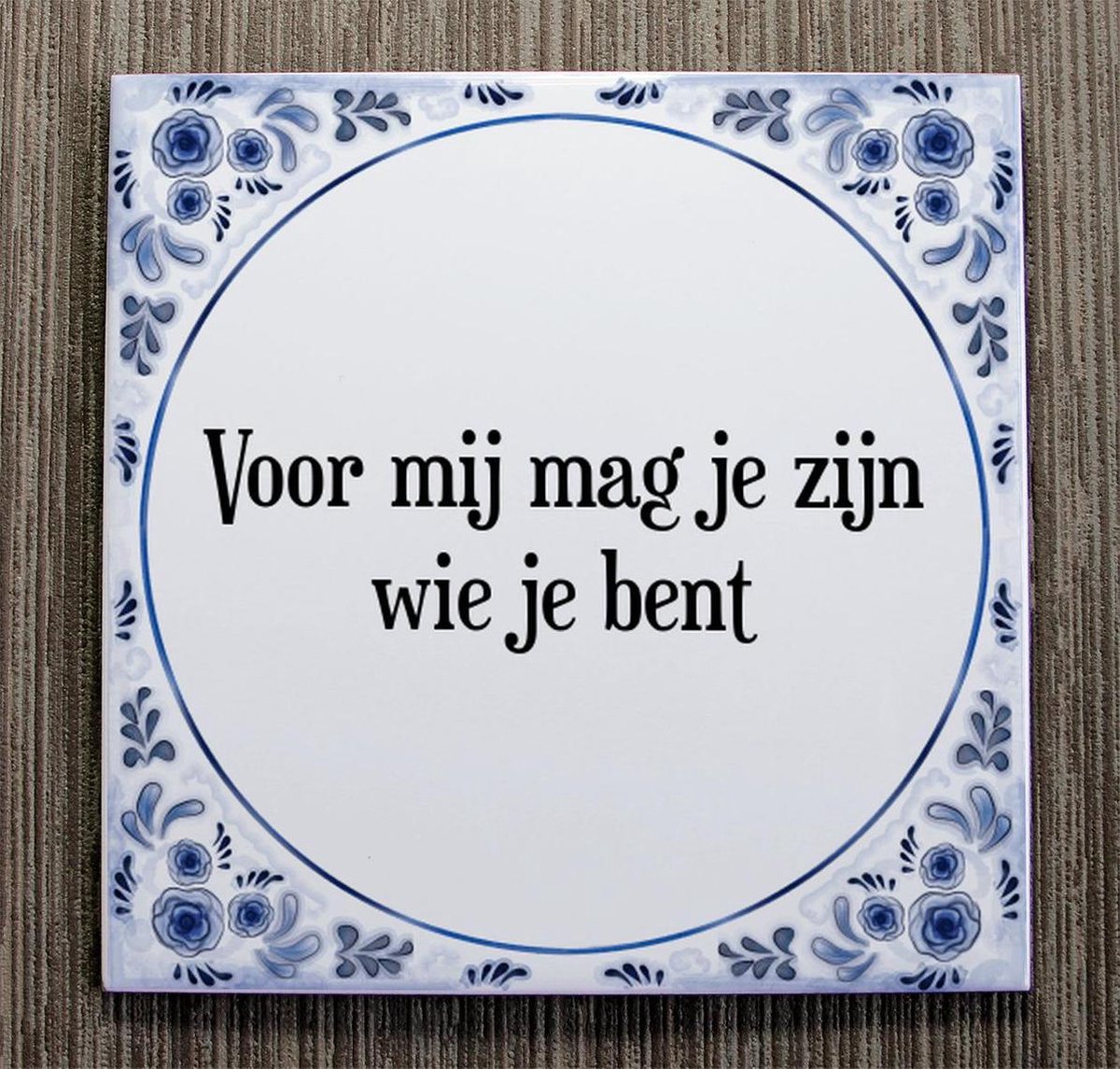 Tegeltje met Spreuk (Tegeltjeswijsheid): Voor mij mag je zijn wie je bent + Kado... | bol.com