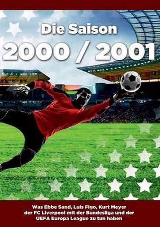 Die Saison 2000 / 2001 Ein Jahr Im Fussball - Spiele, Statistiken, Tore ...