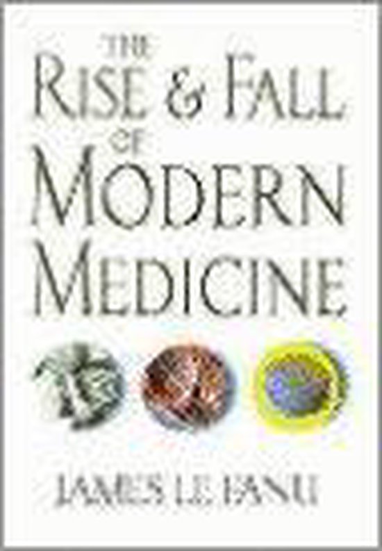 The Rise and Fall of Modern Medicine, James Le Fanu | 9780316648363 ...