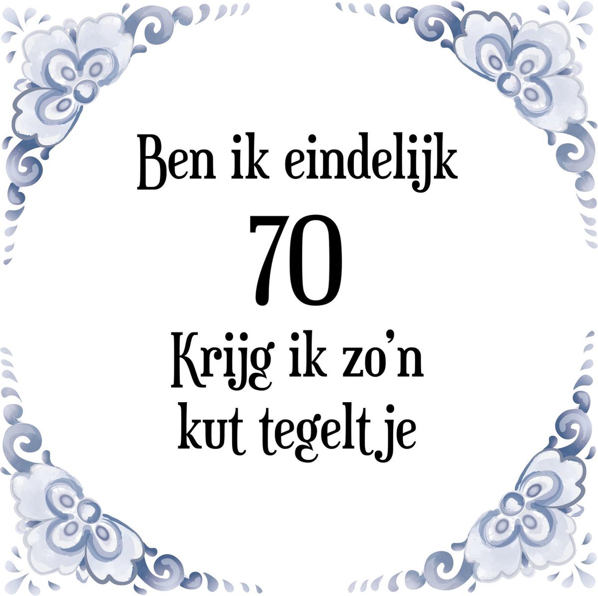 Verjaardag Tegeltje met Spreuk (70 jaar: Ben ik eindelijk 70 krijg ik ...