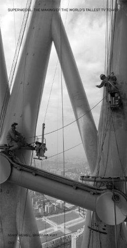 Supermodel. The Making of the World's Tallest TV Tower, Barbara Kuit ...