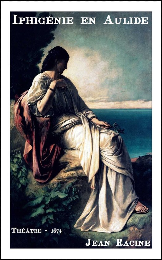 Oeuvres de Jean Racine - Iphigénie en Aulide (ebook), Ligaran ...