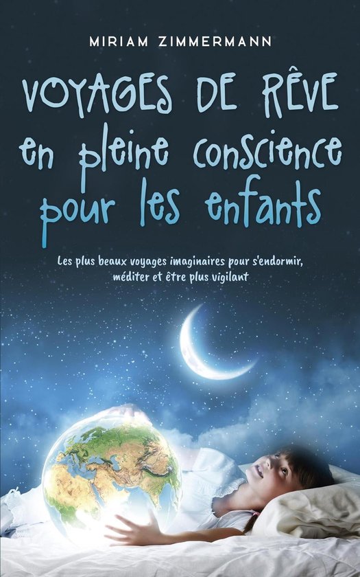 Voyages de rêve en pleine conscience pour les enfants: Les plus beaux ...