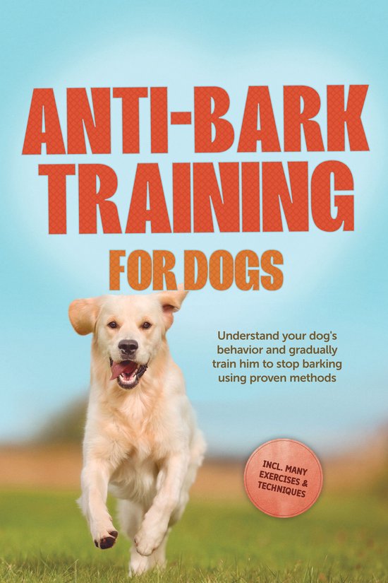 Anti-Bark Training for Dogs: Understand your dog's behavior and ...