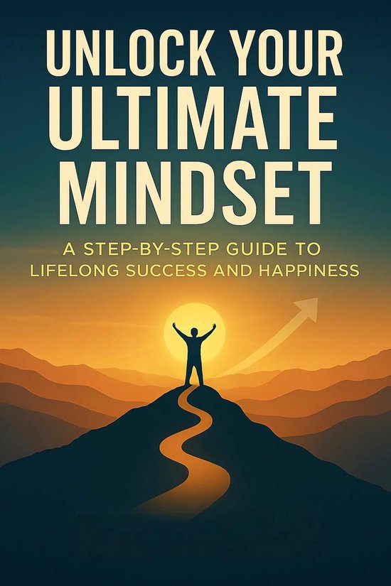 Unlock Your Ultimate Mindset: : A Step-by-Step Guide to Lifelong ...