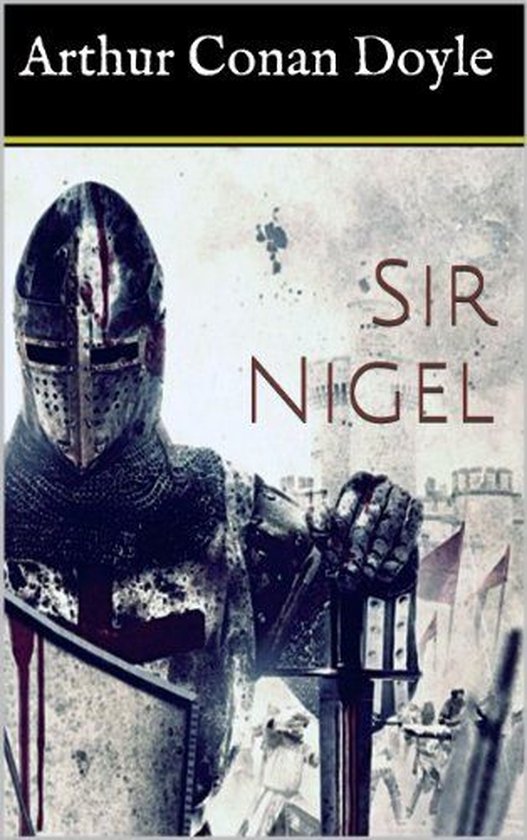 Sir Nigel (ebook), Sir Arthur Conan Doyle | 1230003339183 | Boeken ...