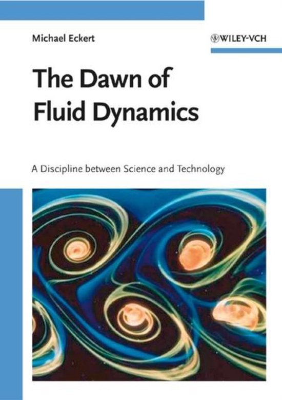 The Dawn of Fluid Dynamics | 9783527405138 | Michael Eckert | Boeken ...