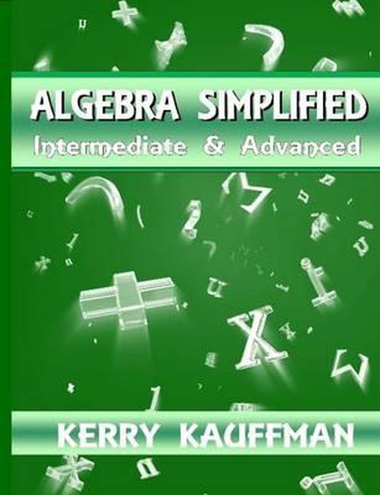 Algebra Simplified Intermediate & Advanced | 9781105712333 | Kerry ...