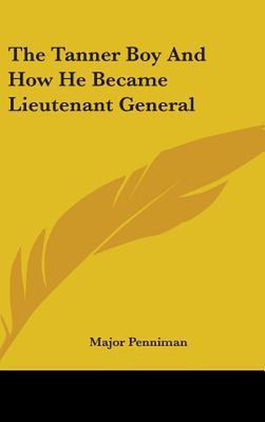 The Tanner Boy and How He Became Lieutenant General, Major Penniman ...