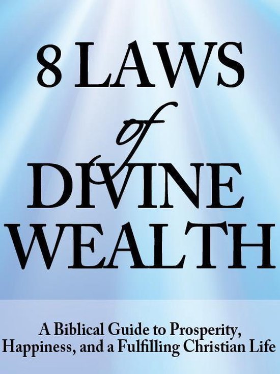 8 Laws Of Divine Wealth A Biblical Guide To Prosperity Happiness