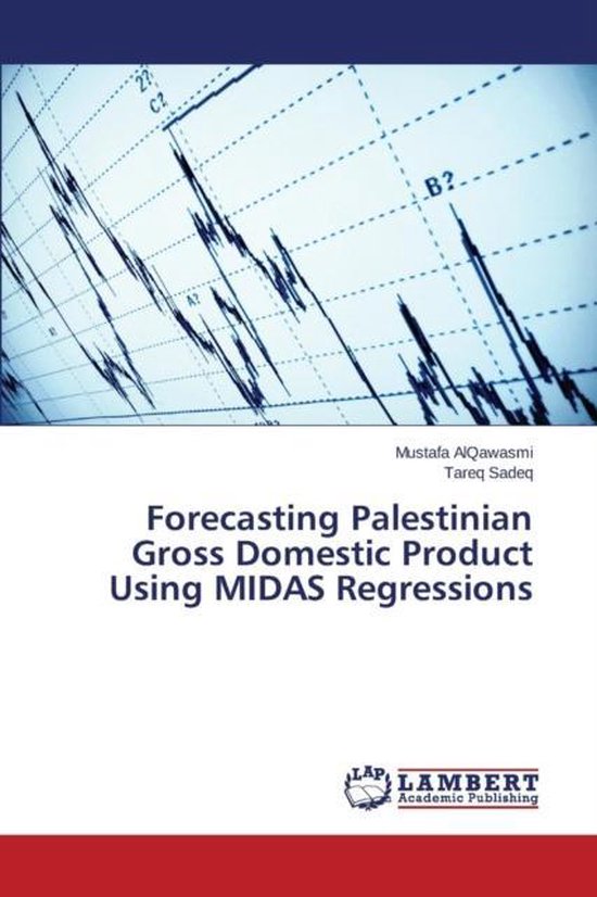Forecasting Palestinian Gross Domestic Product Using MIDAS Regressions | 9783659745867... | bol