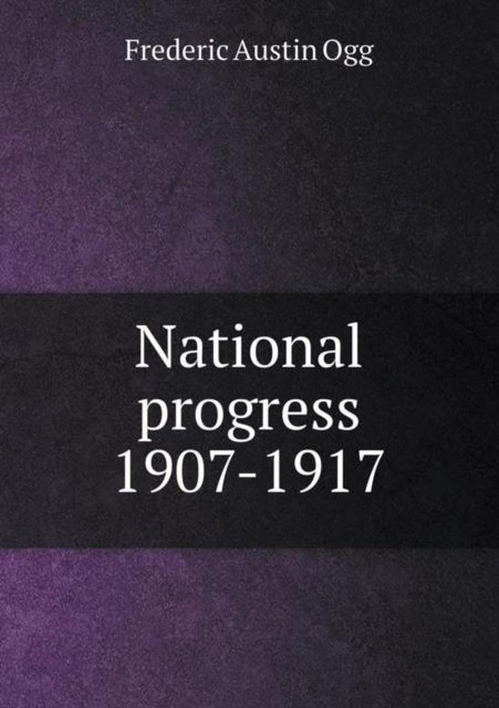 National progress 1907-1917, Frederic Austin Ogg | 9785519345828 ...