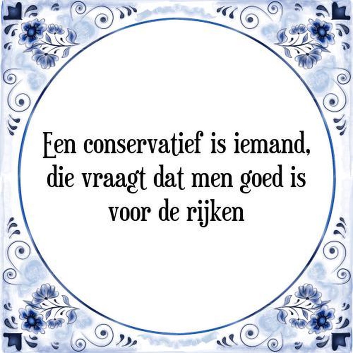 Tegeltje met Spreuk (Tegeltjeswijsheid): Een conservatief is iemand ...