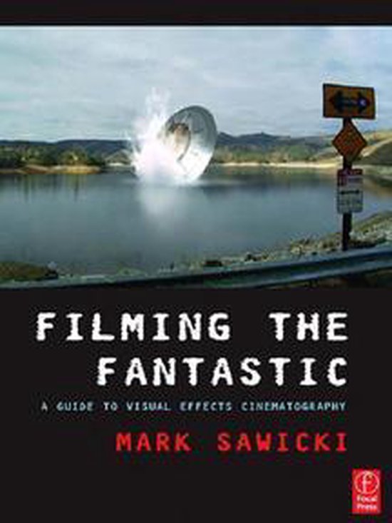 Filming the Fantastic: A Guide to Visual Effects Cinematography (ebook ...
