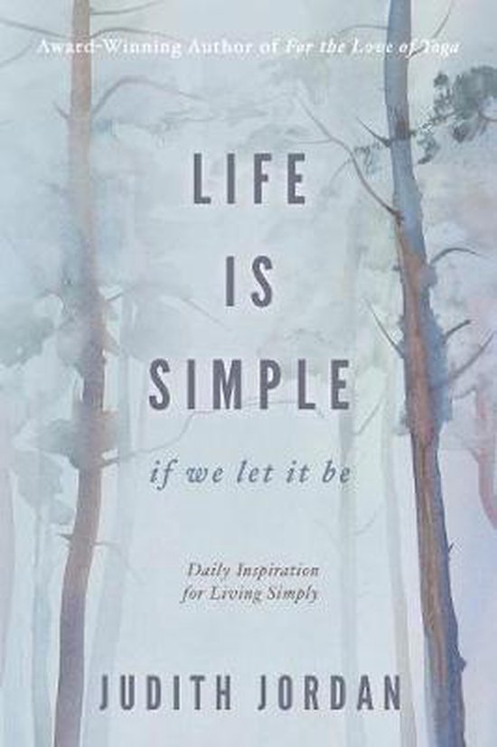 Life Is Simple: if we let it be, Jordan Judith | 9780986211324 | Boeken ...