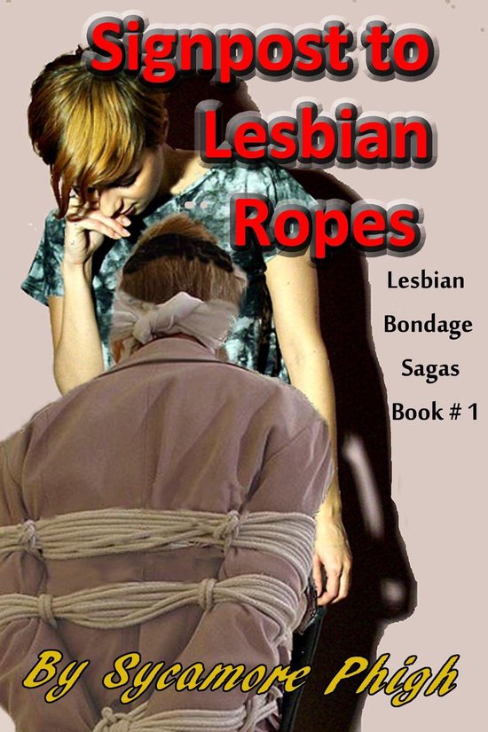 Lesbian Bondage Sagas 1 Signpost To Lesbian Ropes Ebook Sycamore