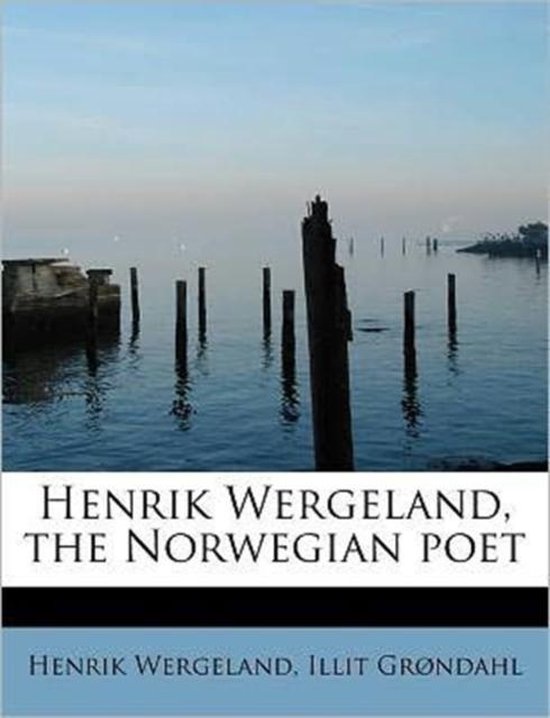 Henrik Wergeland, the Norwegian Poet, Henrik Wergeland | 9781115014908 ...