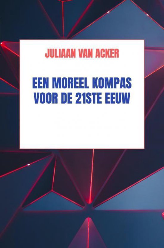 Een moreel kompas voor de 21ste eeuw (ebook), Juliaan van Acker | 9789464181029 | Boeken | bol