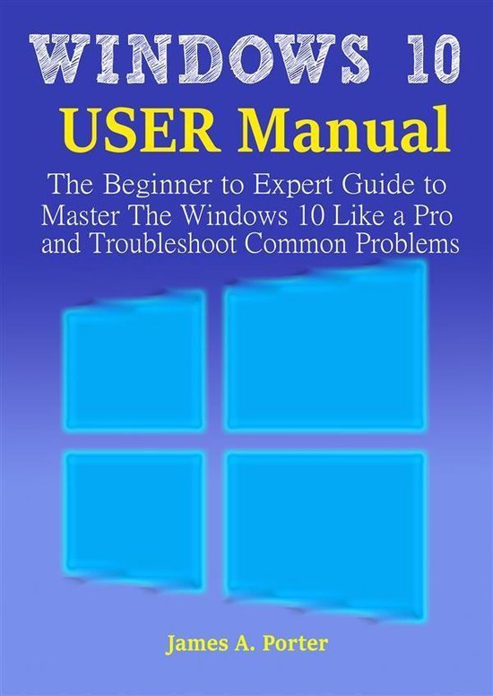 Windows 10 User Manual (ebook), James A. Porter | 9788835886785 ...