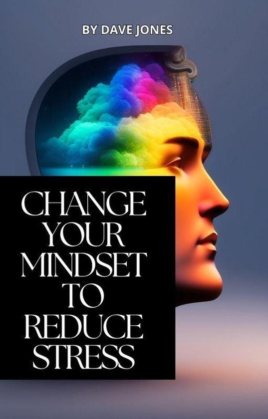 Change Your Mindset To Reduce Stress (ebook), Dave Jones ...