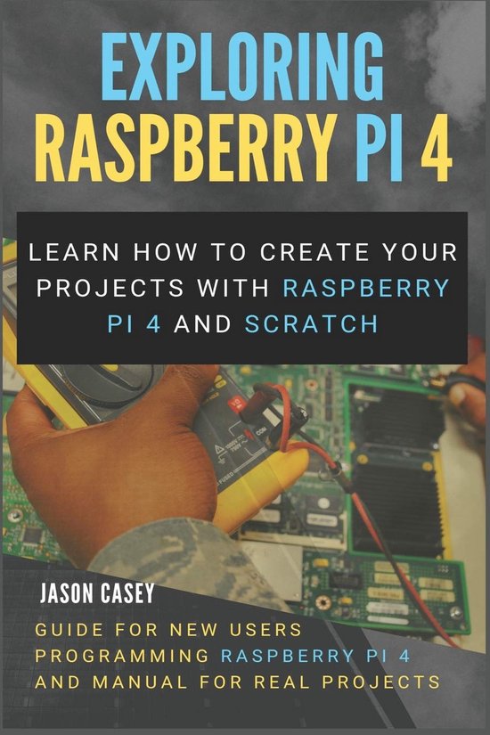 Raspberry Pi 4 handleiding voor beginners: projecten maken en ...