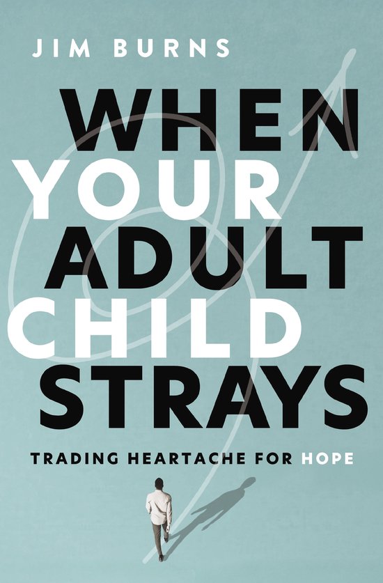 When Your Adult Child Strays, Jim Burns, Ph.D | 9780310370475 | Boeken ...