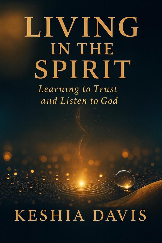 Living in the Spirit: Learning to Trust and Listen to God - Revised ...