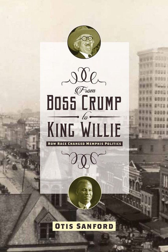 From Boss Crump to King Willie (ebook), Otis L. Sanford | 9781621903246 ...