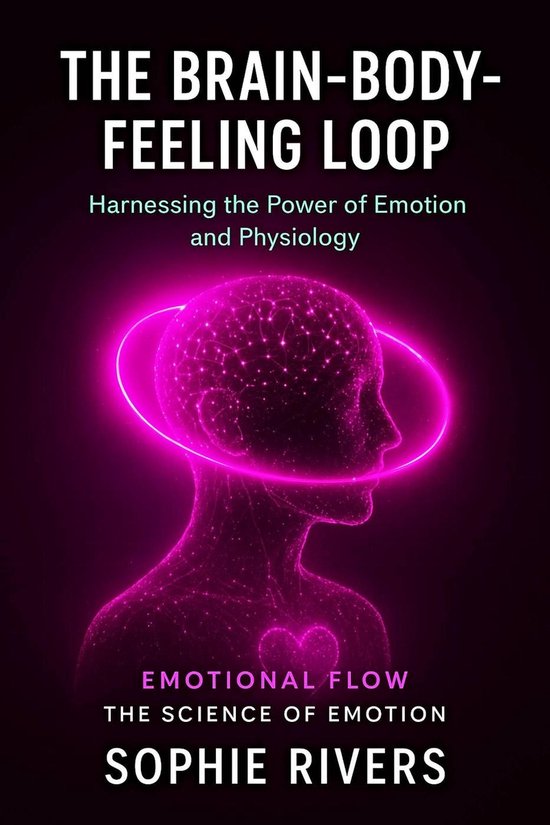 Emotional Flow 20 - The Brain-Body-Feeling Loop (ebook), Sophie Rivers | 9798232818432... | bol