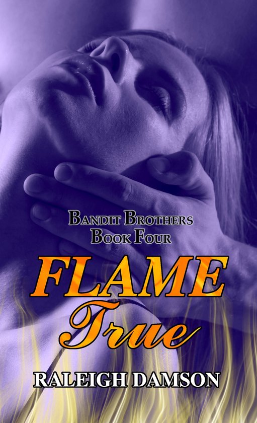 Bandit Brothers 4 - Flame True (Bandit Brothers #4) (ebook), Raleigh ...