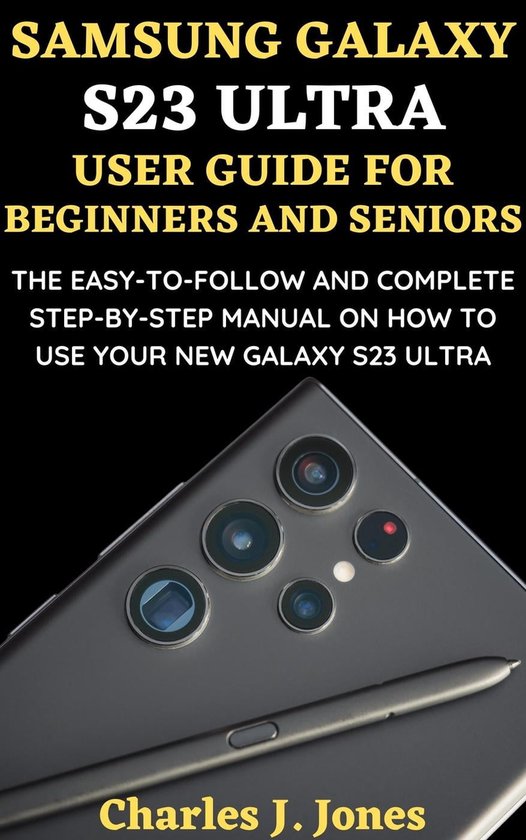 Samsung Galaxy S23 Ultra User Guide for Beginners and Seniors (ebook), Charles J.... | bol