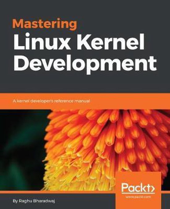 Mastering Linux Kernel Development | 9781785883057 | Raghu Bharadwaj ...